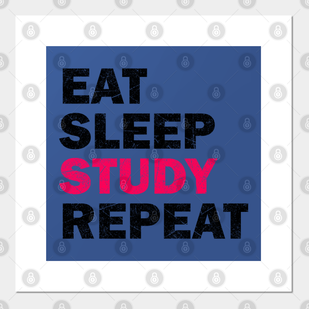 Eat Sleep Study Repeat - Study Motivation Gift - Study - Posters and Art Prints | TeePublic